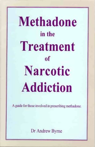 Methadone in the treatment of narcotic addiction by Andrew Byrne ...