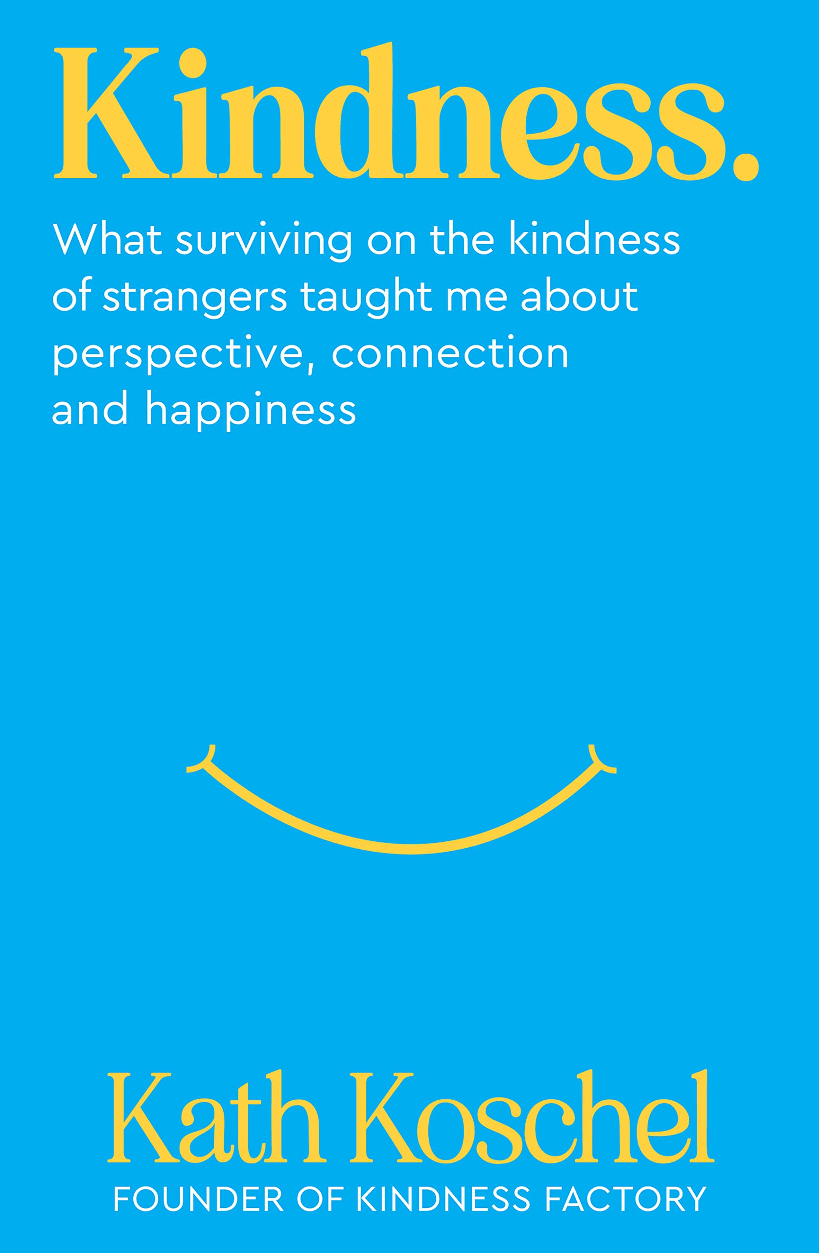 Kindness: What surviving on the kindness of strangers taught me about ...