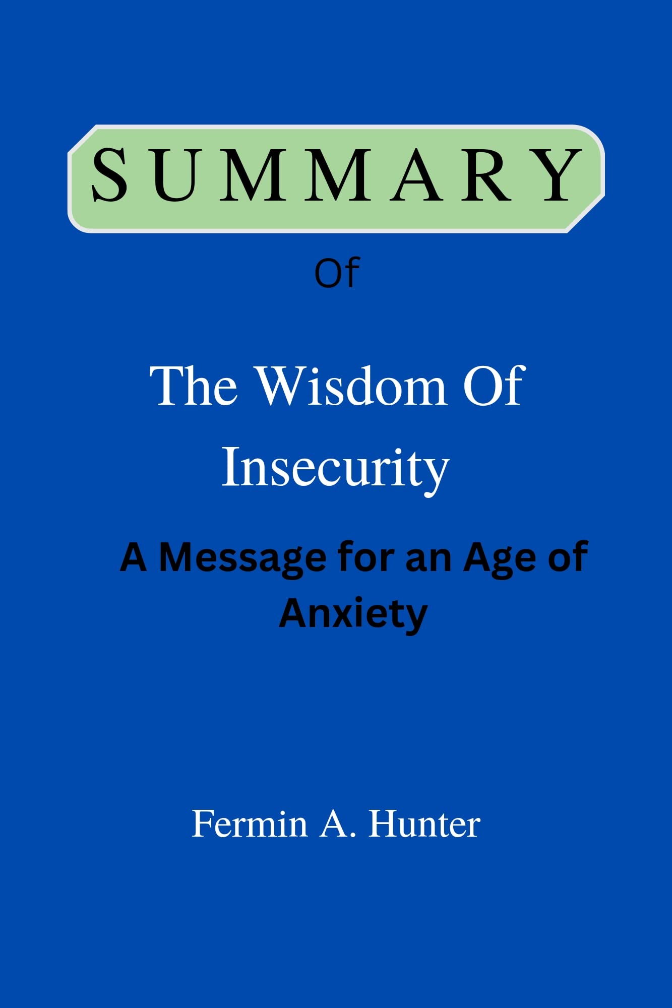 SUMMARY Of The Wisdom Of Insecurity by Alan Watts and Deepak Chopra: A ...
