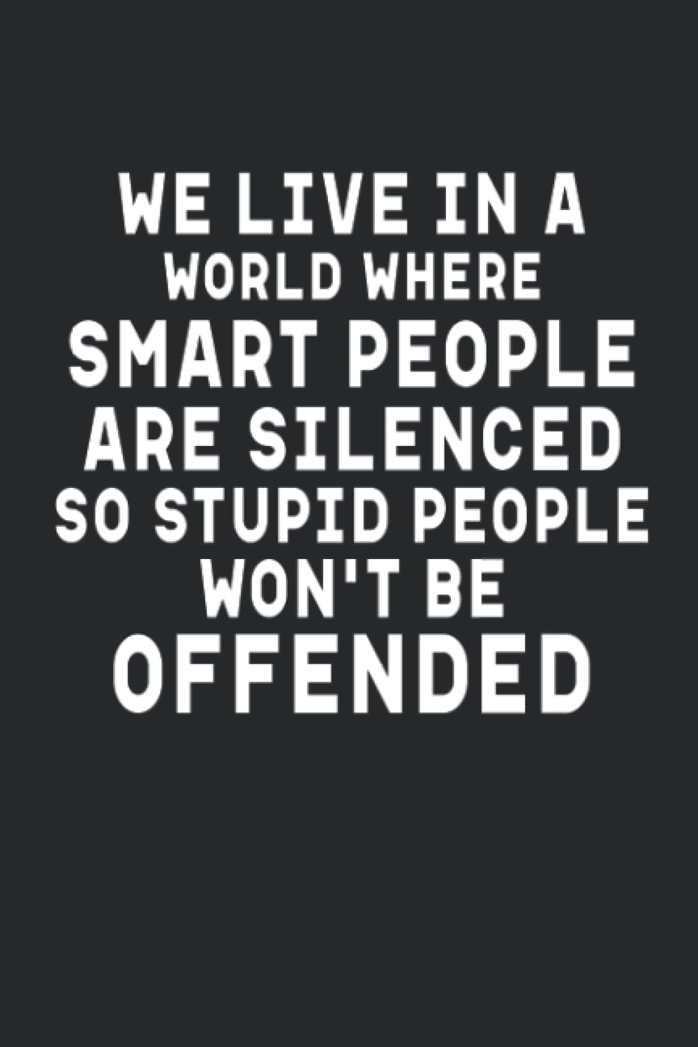 We Live In A World Where Smart People Are Silenced So Stupid People Won ...