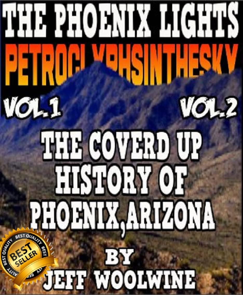 The Phoenix Lights: THE COVERD UP HISTORY OF PHOENIX ARIZONA VOL.1: We ...