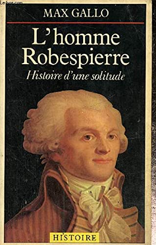 L'Homme Robespierre : Histoire d'une solitude by Max Gallo | Goodreads