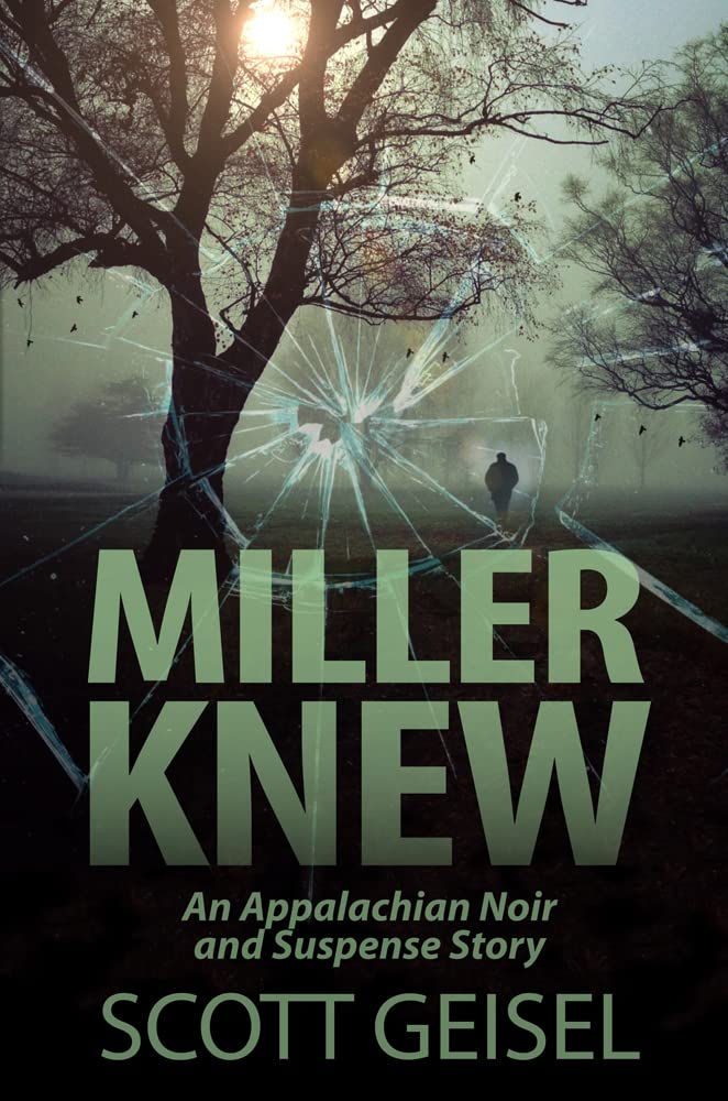 Miller Knew: An Appalachian Noir and Suspense Story by Scott Geisel ...