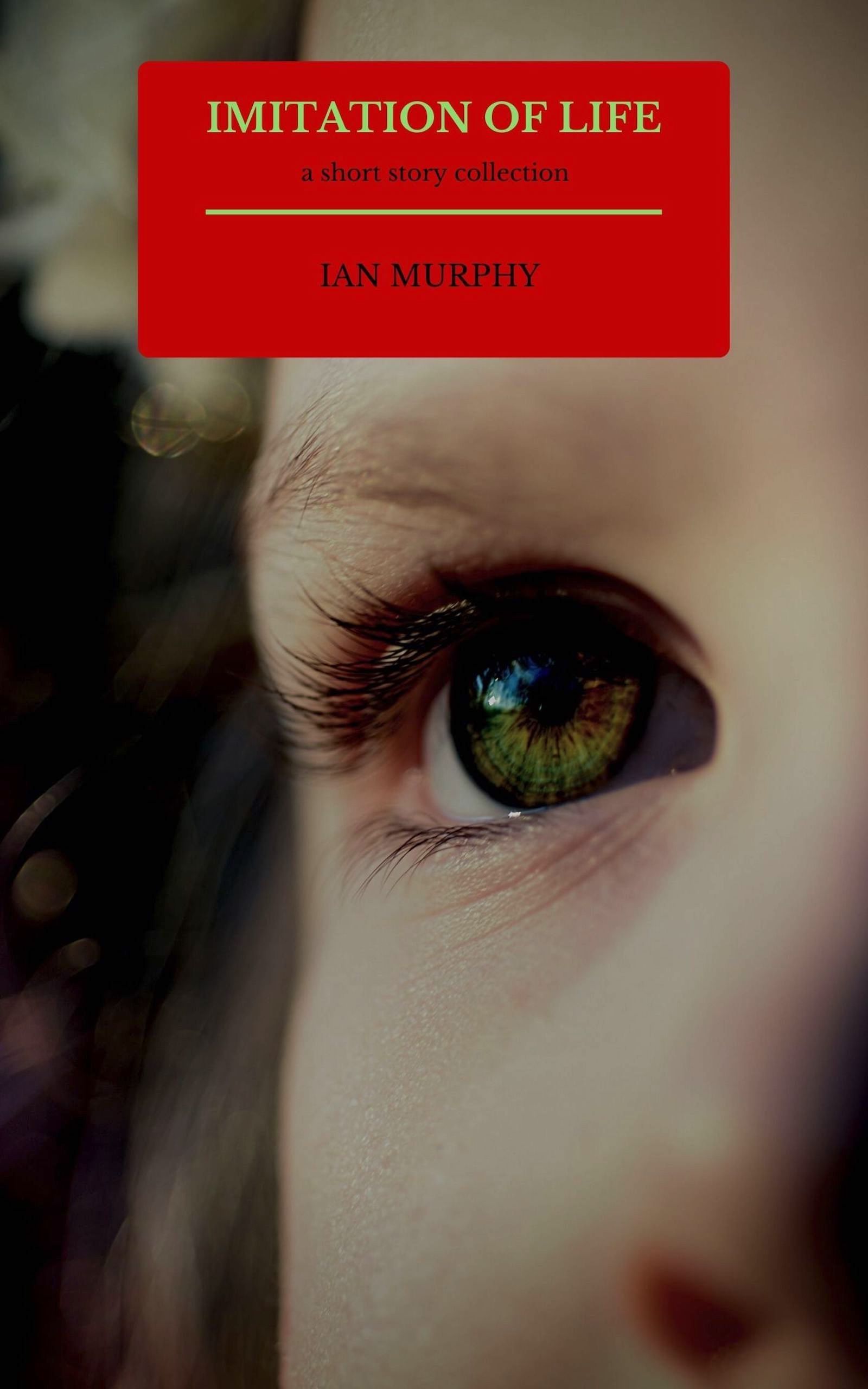 Imitation of Life: A Short Story Collection by Ian Murphy | Goodreads