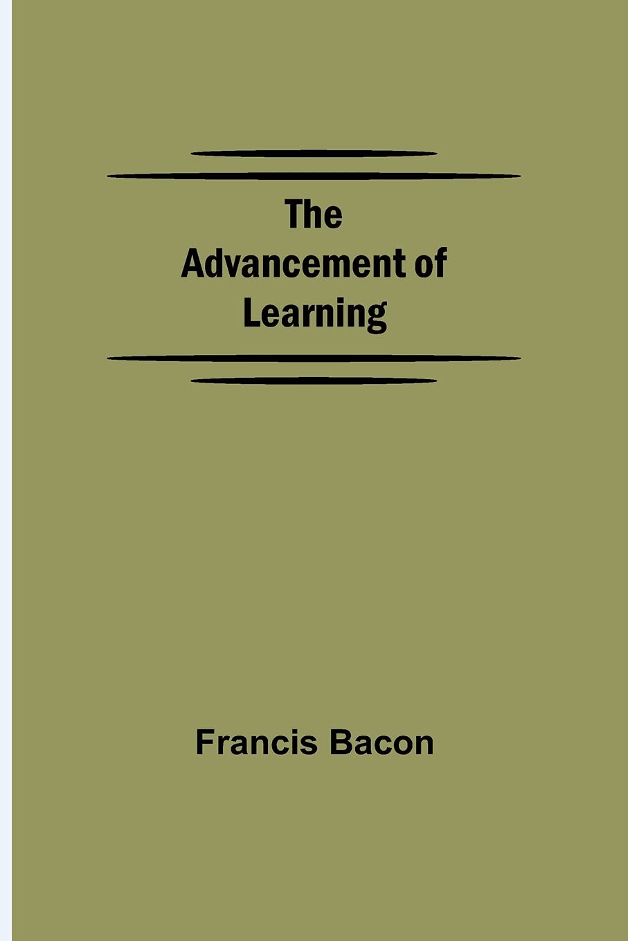 The Advancement of Learning by Francis Bacon | Goodreads