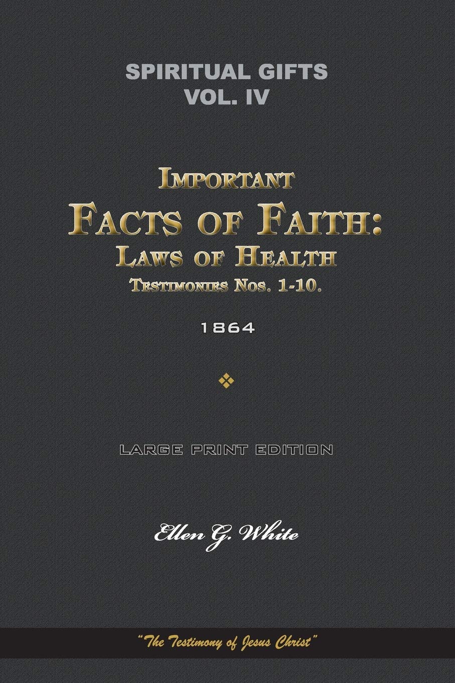 Spiritual Gifts, Vol. IV, Important Facts of Faith: Laws of Health, and ...