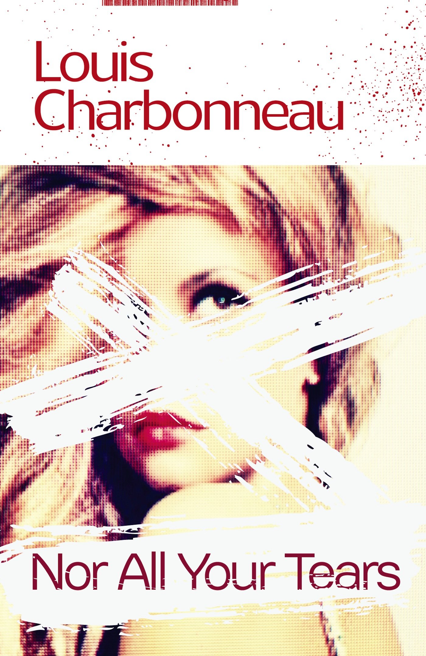 Nor All Your Tears by Louis Charbonneau | Goodreads