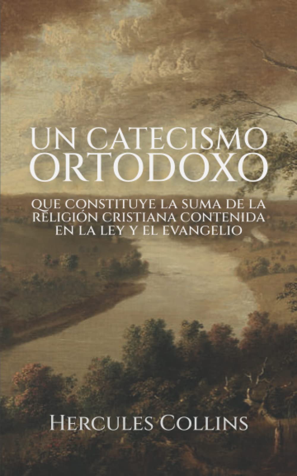 Un catecismo ortodoxo: que constituye la suma de la religión cristiana ...