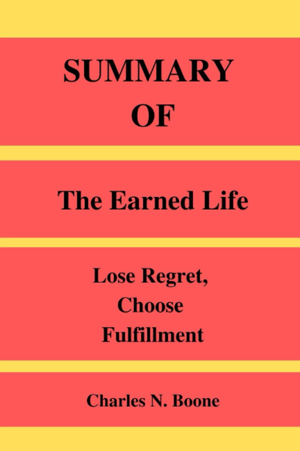 SUMMARY OF The Earned Life: Lose Regret, Choose Fulfillment By Marshall ...