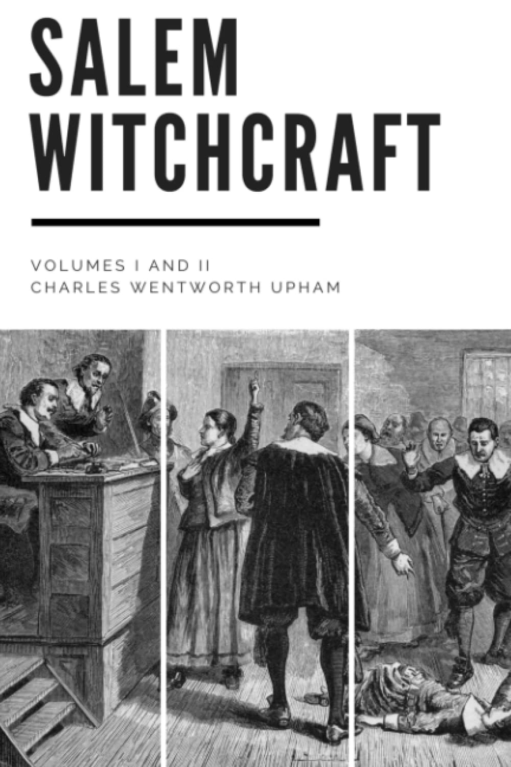 Salem Witchcraft, Volumes I and II: With an Account of Salem Village ...