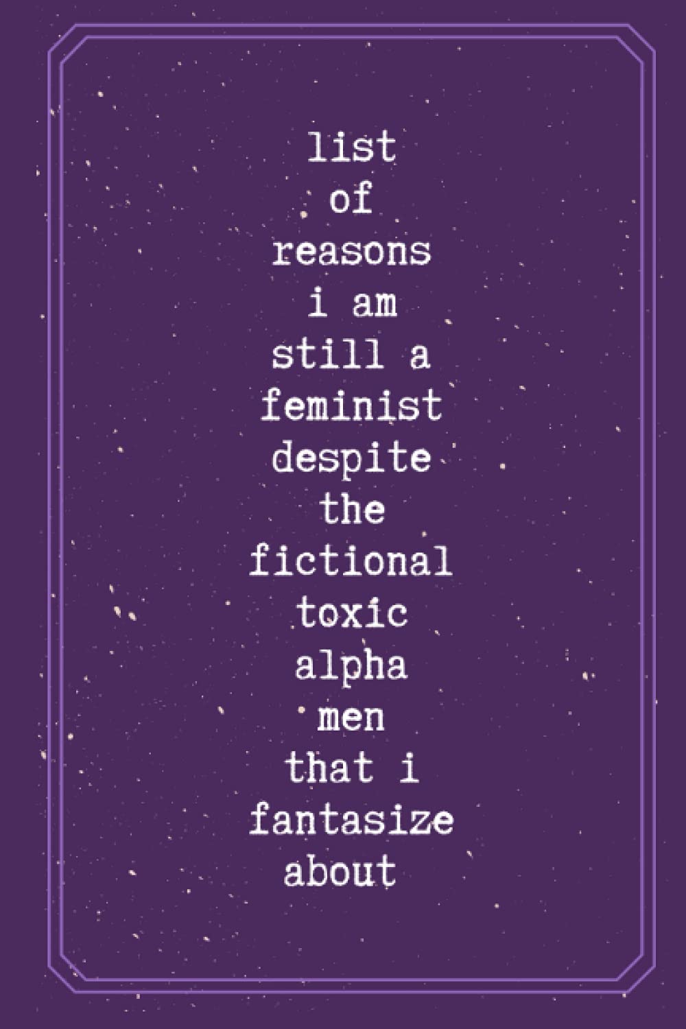 list of reasons i am still a feminist despite the fictional toxic alpha ...