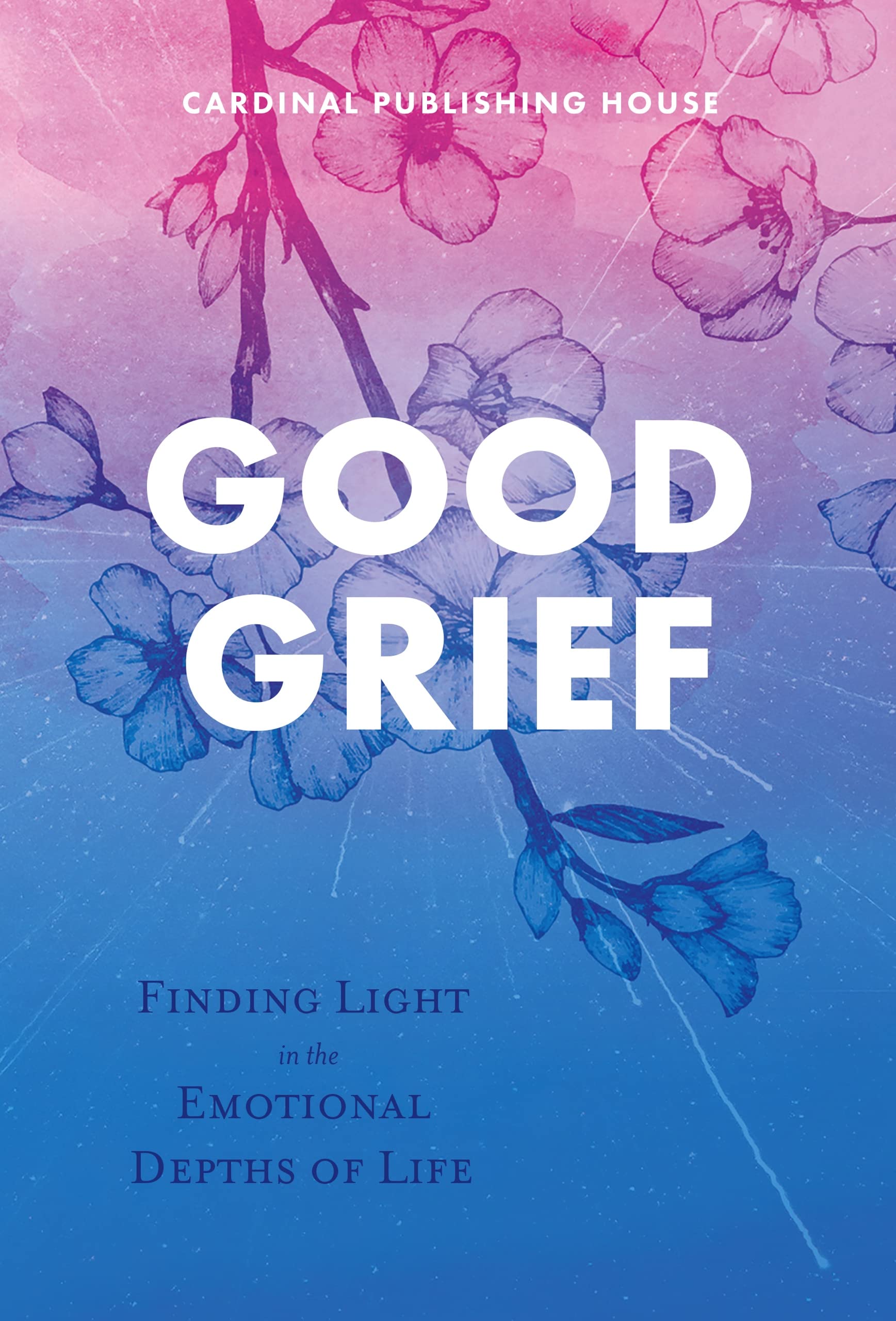 Good Grief: Finding Light in the Emotional Depths of Life by Melissa ...