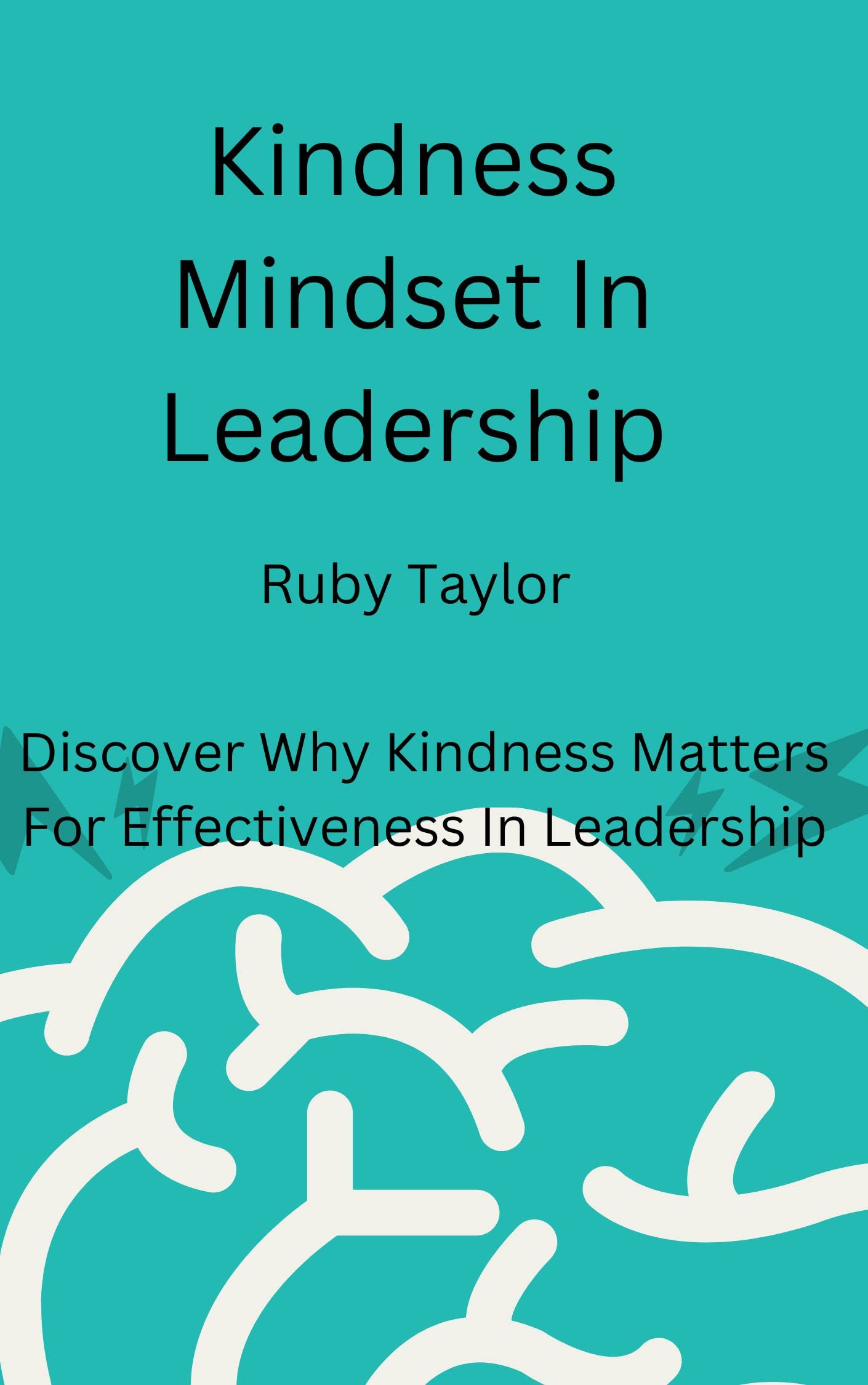 Kindness Mindset In Leadership: Discover Why Kindness Matters For ...
