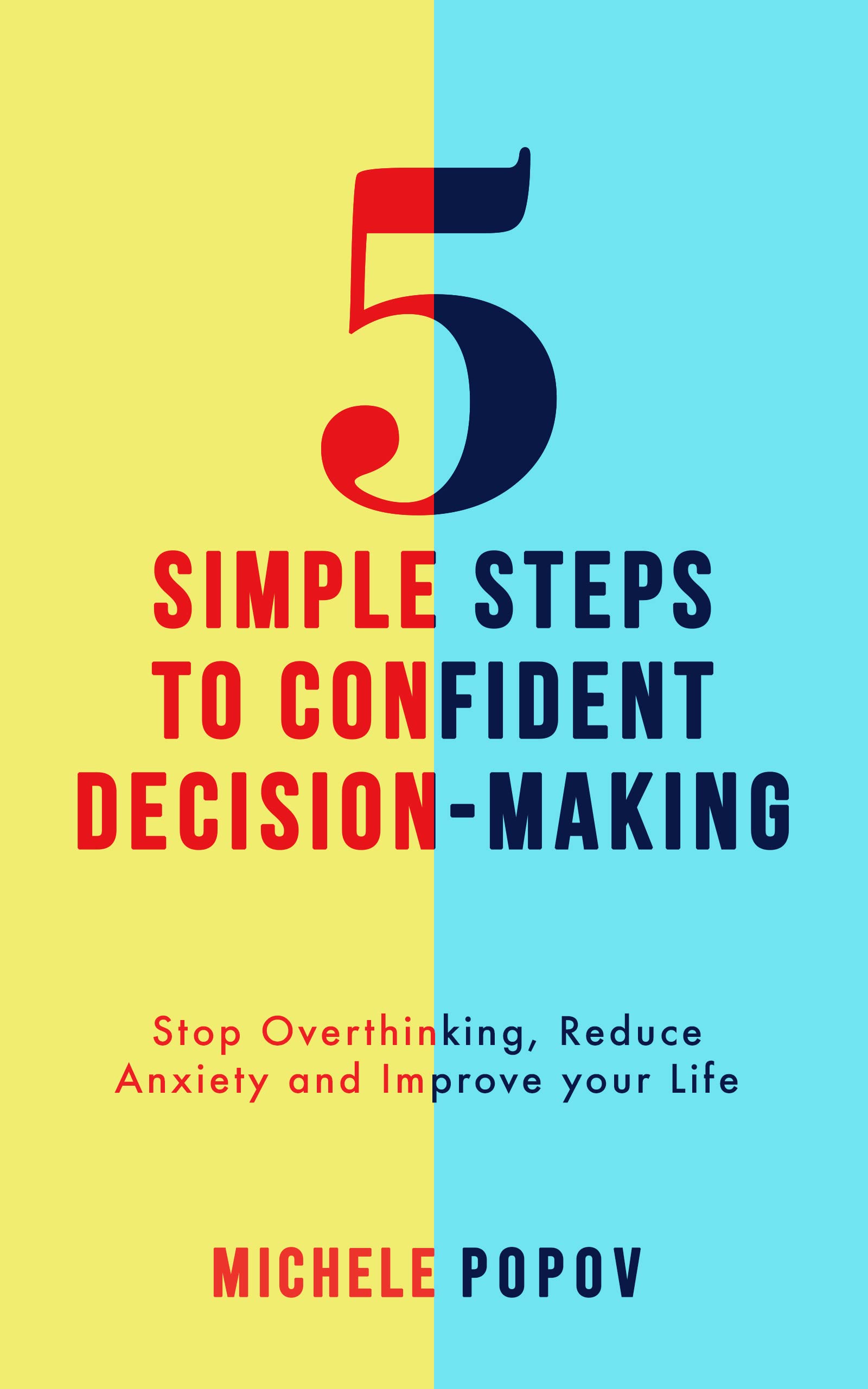 5 Simple Steps to Confident Decision-Making: Stop Overthinking, Reduce ...