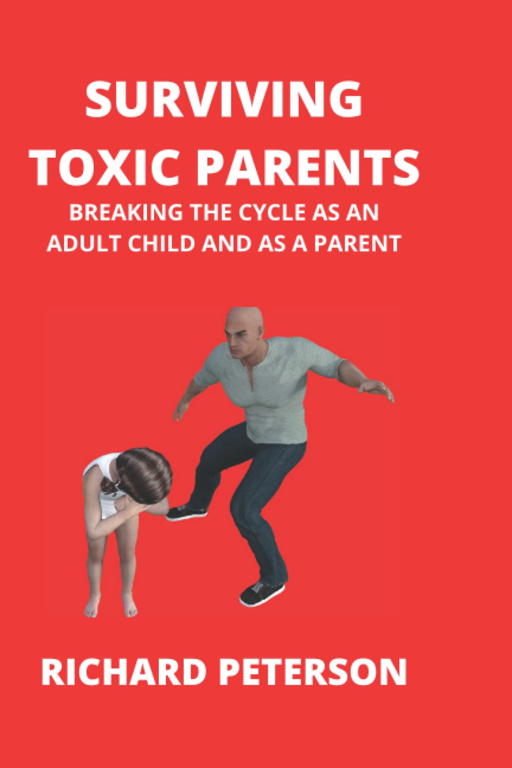 SURVIVING TOXIC PARENTS: BREAKING THE CYCLE AS AN ADULT CHILD AND AS A ...