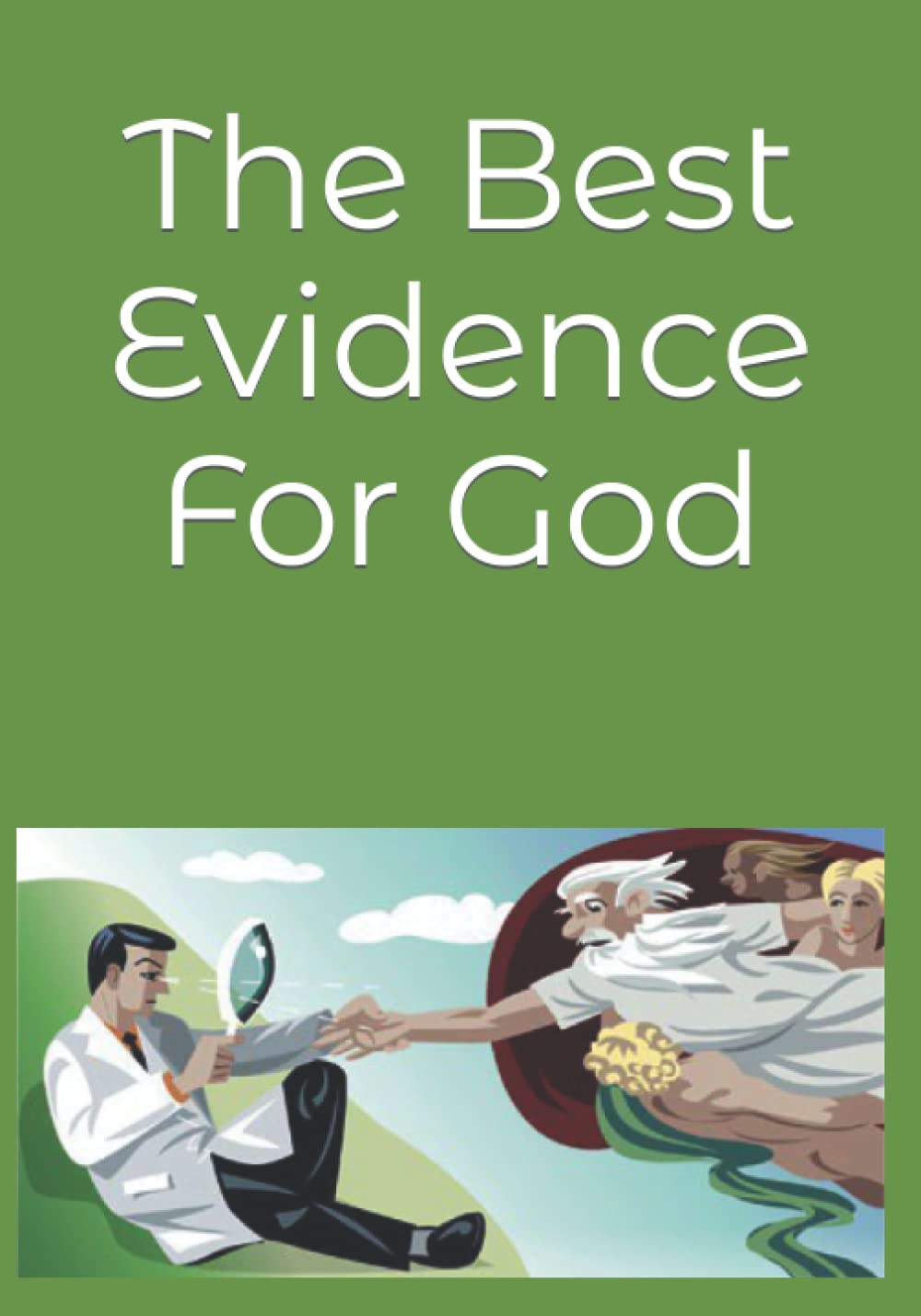The Best Evidence For God by Matt Nailor | Goodreads