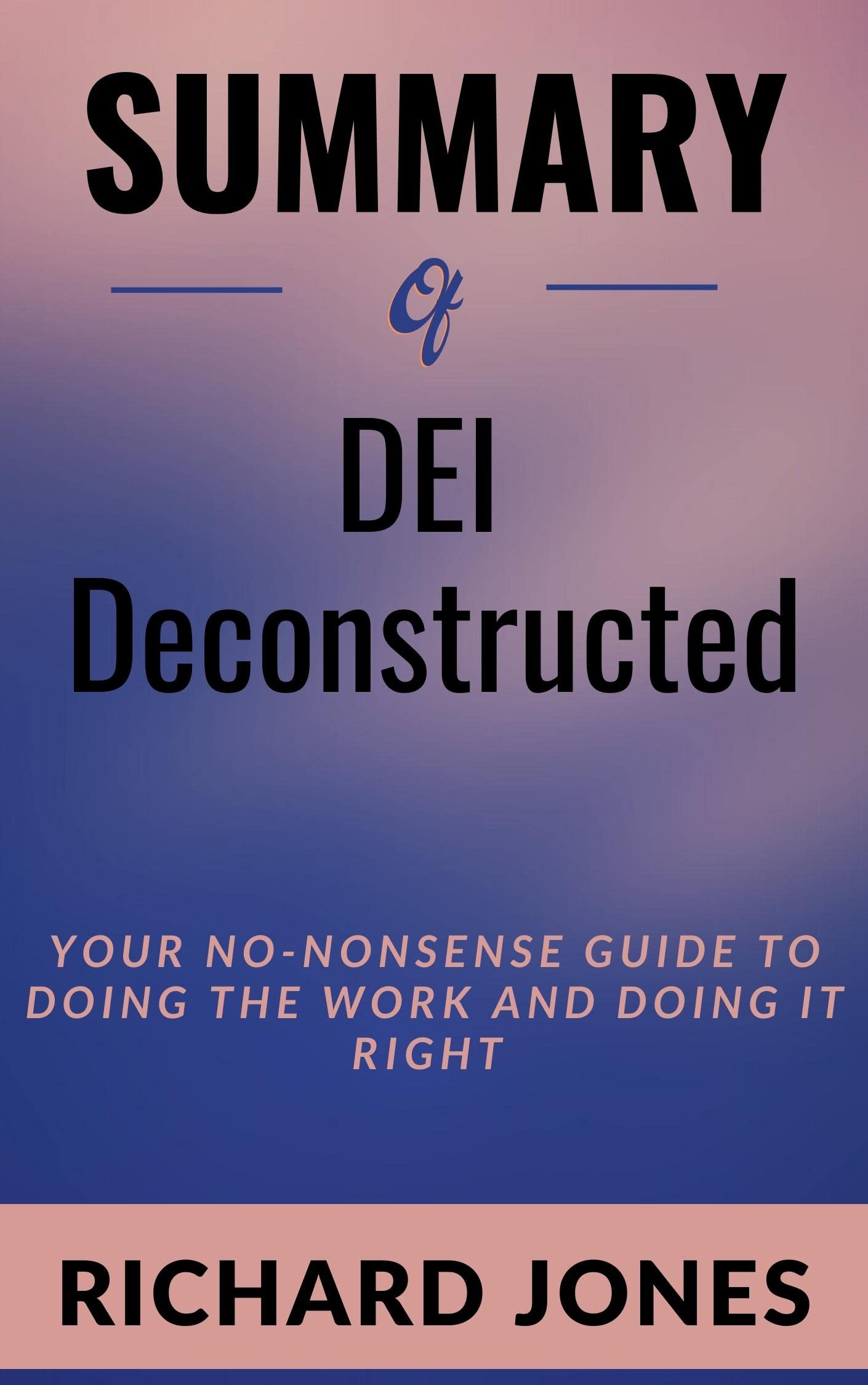 Summary of DEI Deconstructed: Your No-Nonsense Guide to Doing the Work and Doing It Right by ...