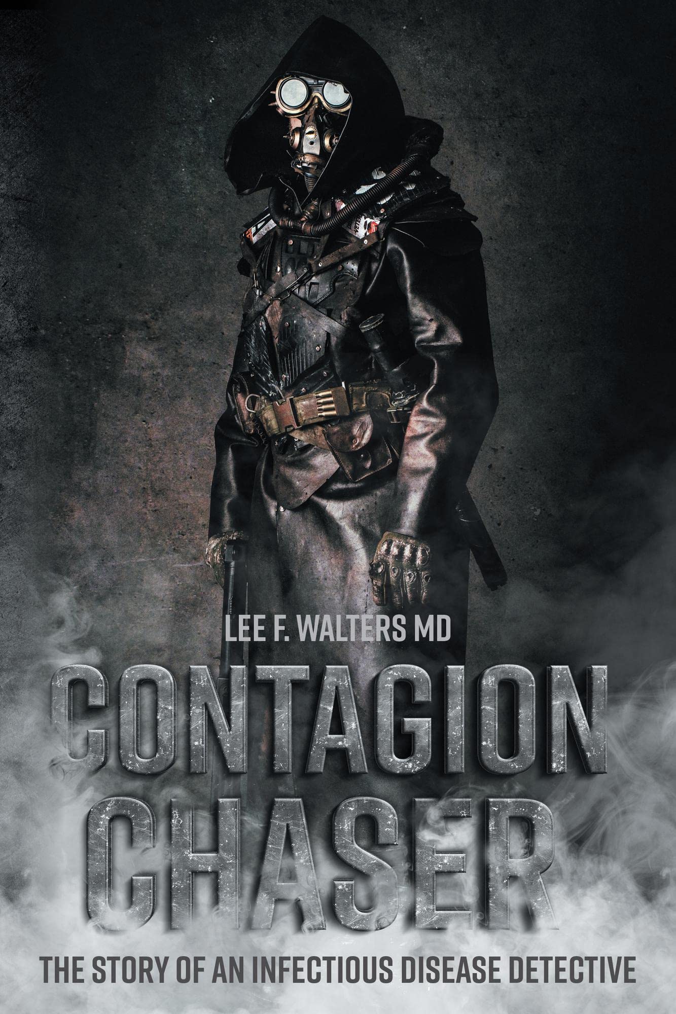 Contagion Chaser: The Story of an Infectious Disease Detective by Lee F ...