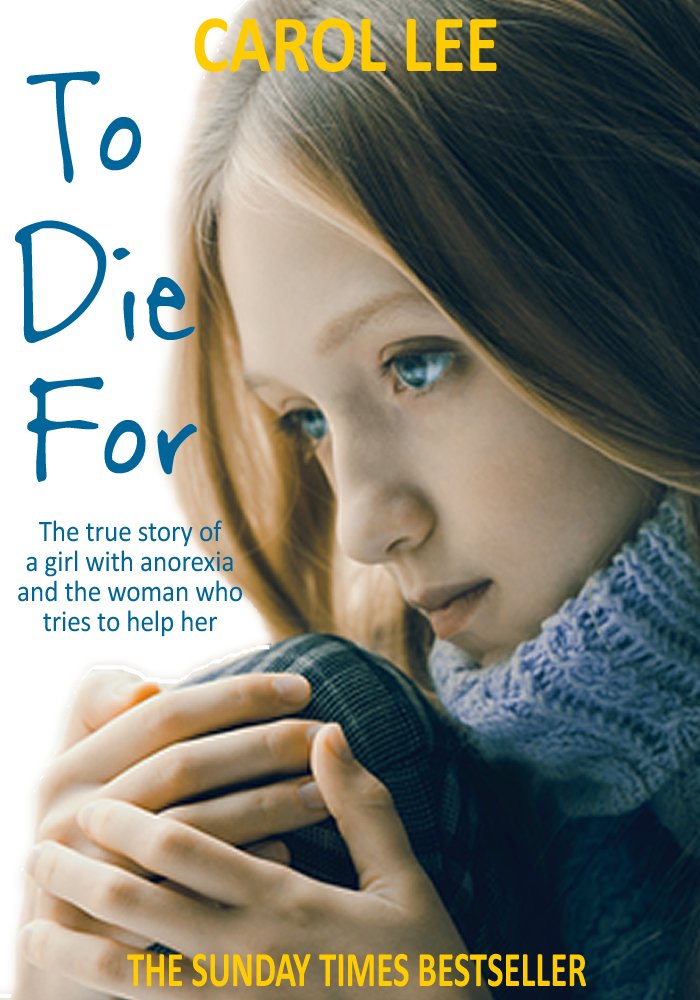 To Die For: The true story of a girl with anorexia and the woman who ...