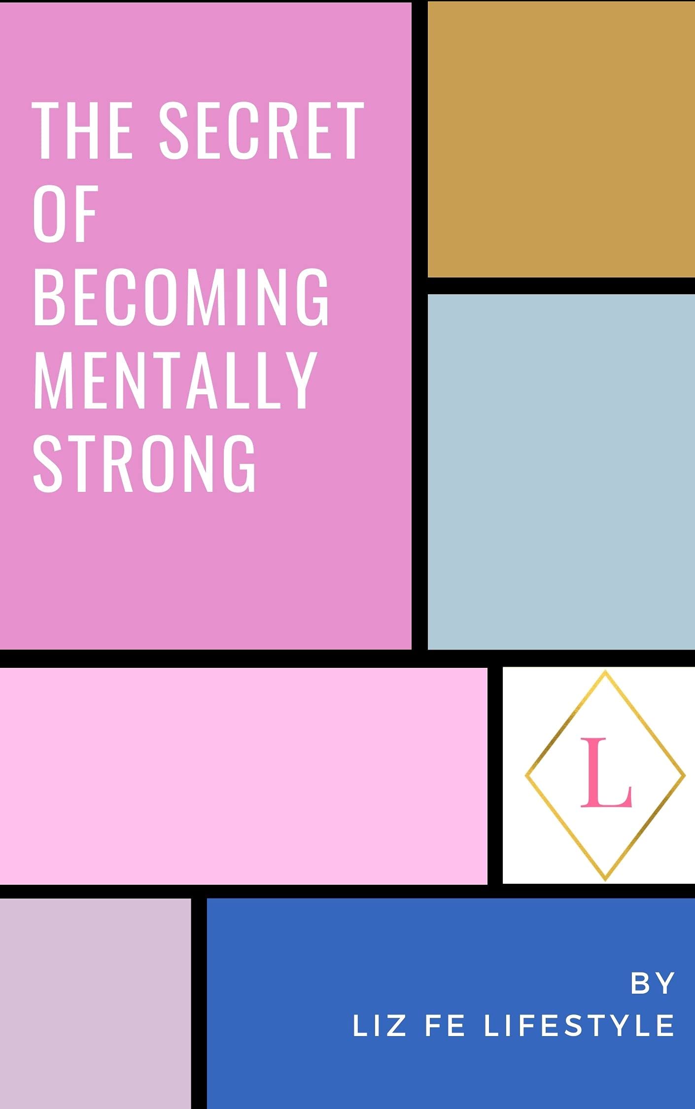 The Secret of Becoming Mentally Strong: One Woman's Approach to Daily ...