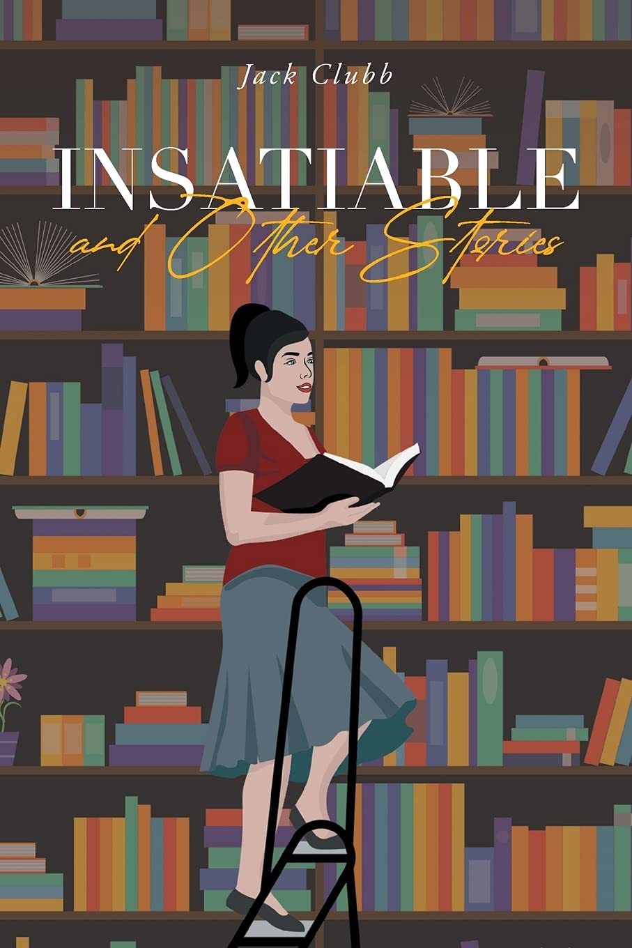 Insatiable: and Other Stories by Jack Clubb | Goodreads