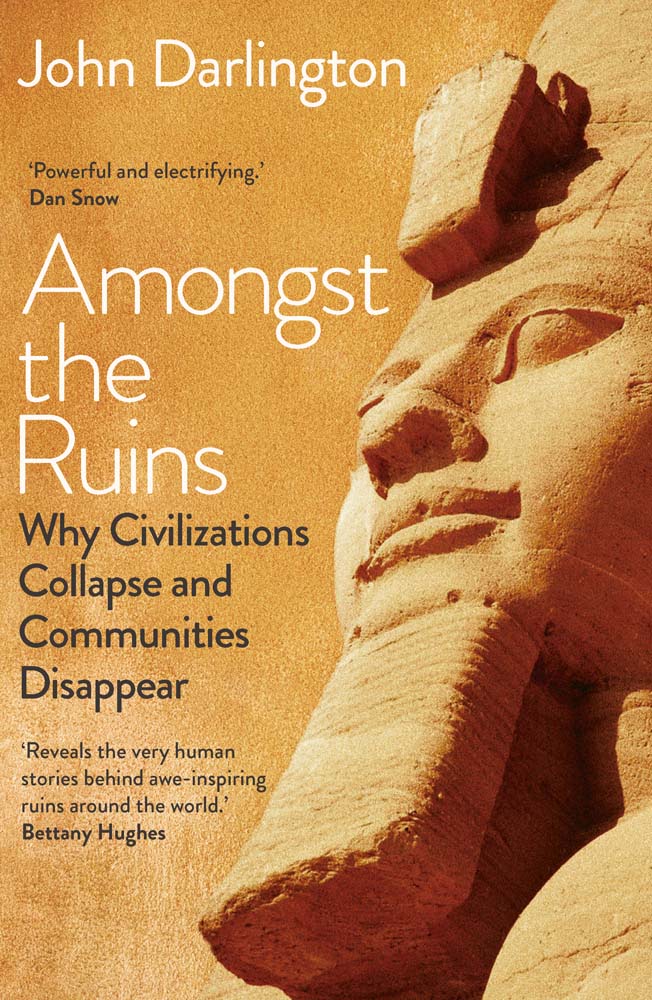 Amongst the Ruins: Why Civilizations Collapse and Communities Disappear ...