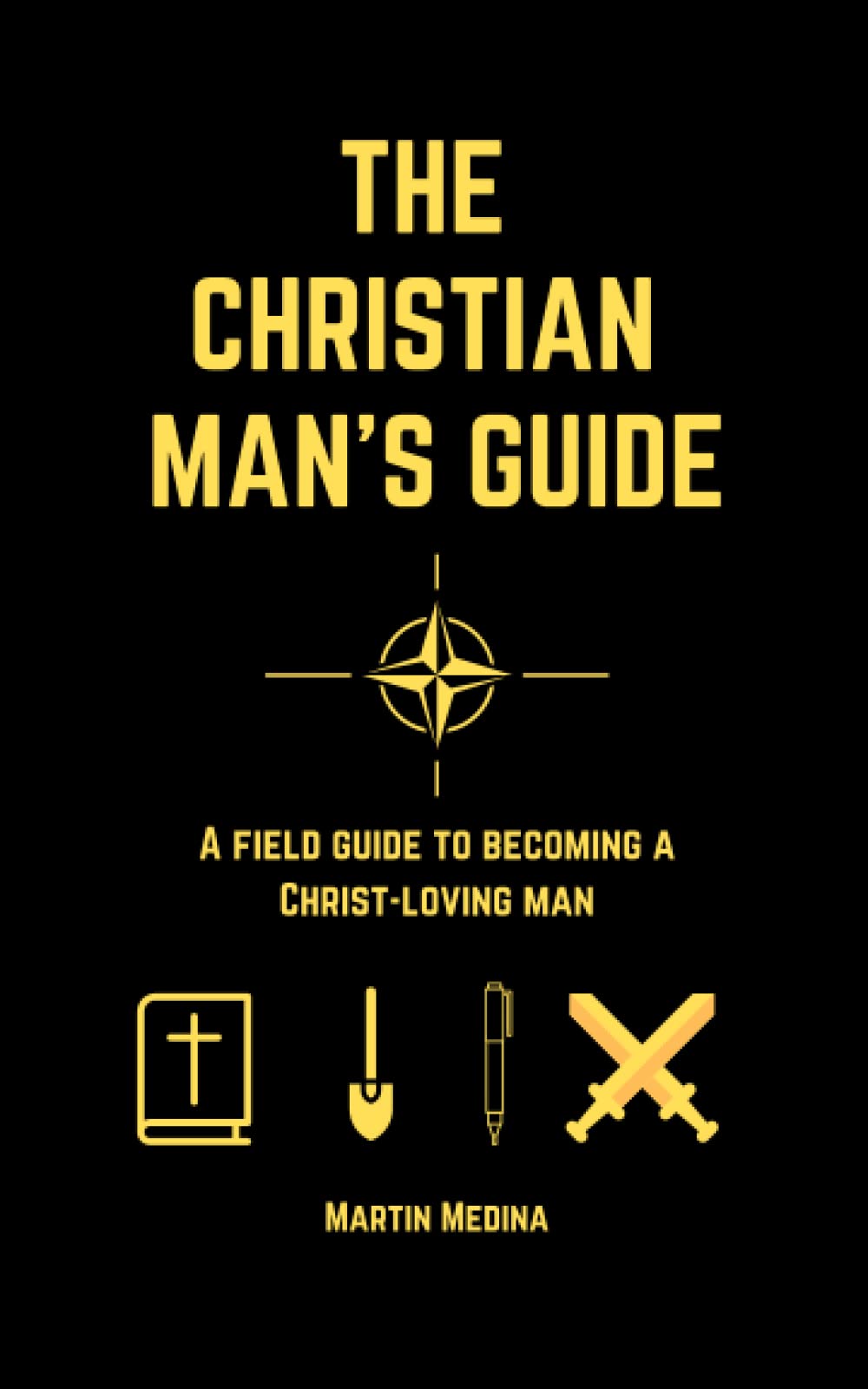 The Christian Man's Guide: A Field Guide To Becoming A Christ-Loving ...
