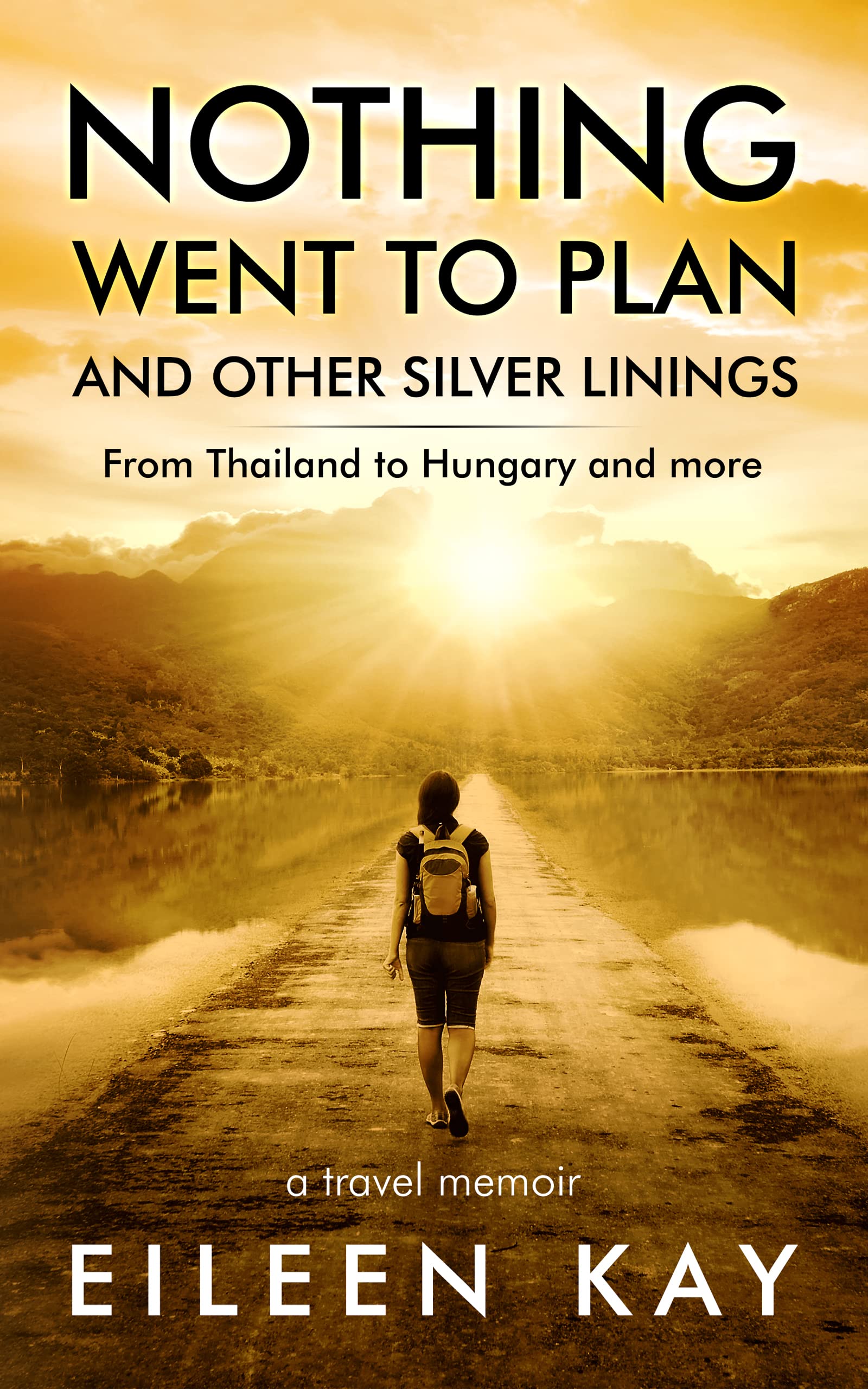 Nothing Went to Plan, and Other Silver Linings : From Thailand to ...