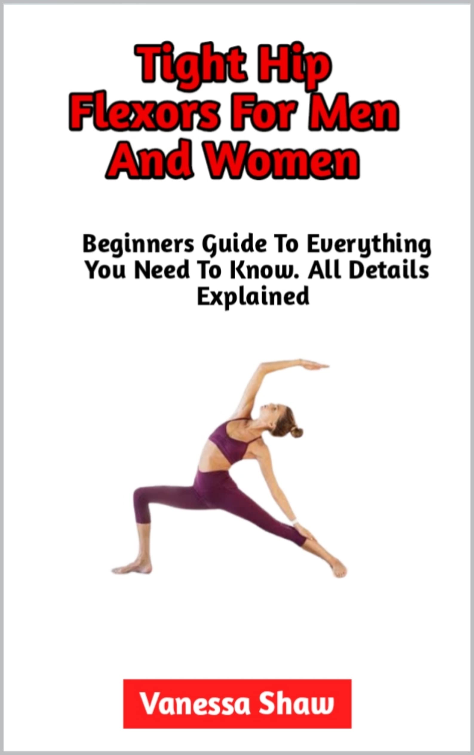 Tight Hip Flexors For Men And Women: The Most Comprehensive Guide To ...