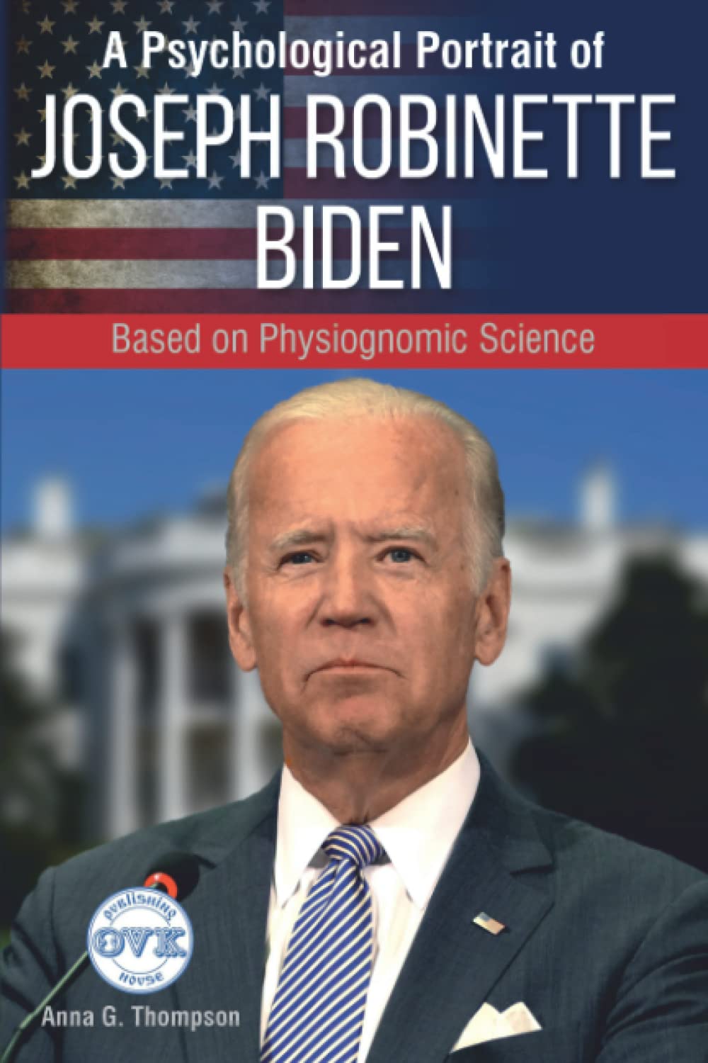 A Psychological Portrait of Joseph Robinette Biden: Based on ...