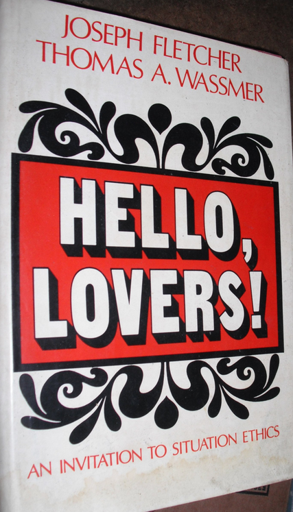 Hello, lovers!: An invitation to situation ethics by Joseph F. Fletcher ...