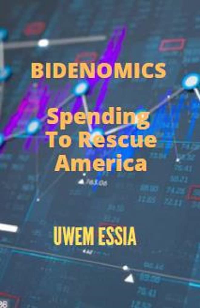BIDENOMICS: SPENDING TO RESCUE AMERICA by Uwem Essia | Goodreads