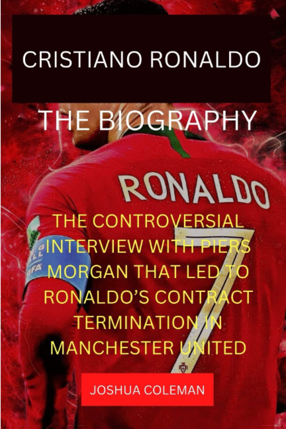 CRISTIANO RONALDO THE BIOGRAPHY: THE CONTROVERSIAL INTERVIEW WITH PIERS ...
