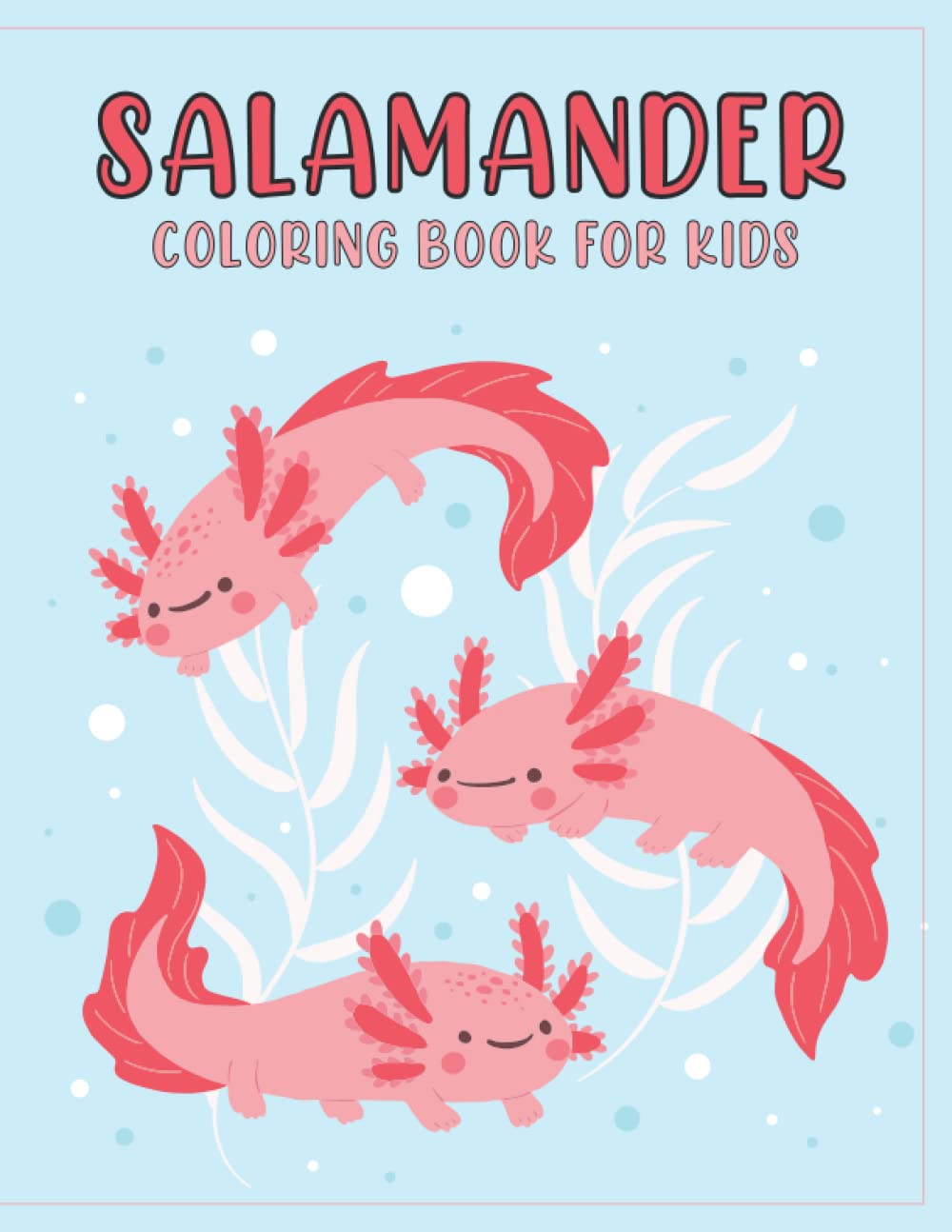 Salamander Coloring Book For Kids: Fun and Cute Salamander Lover ...