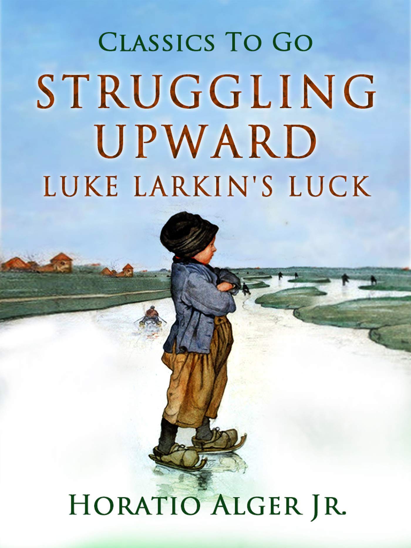 Struggling Upward: Luke Larkin's Luck by Horatio Alger Jr. | Goodreads