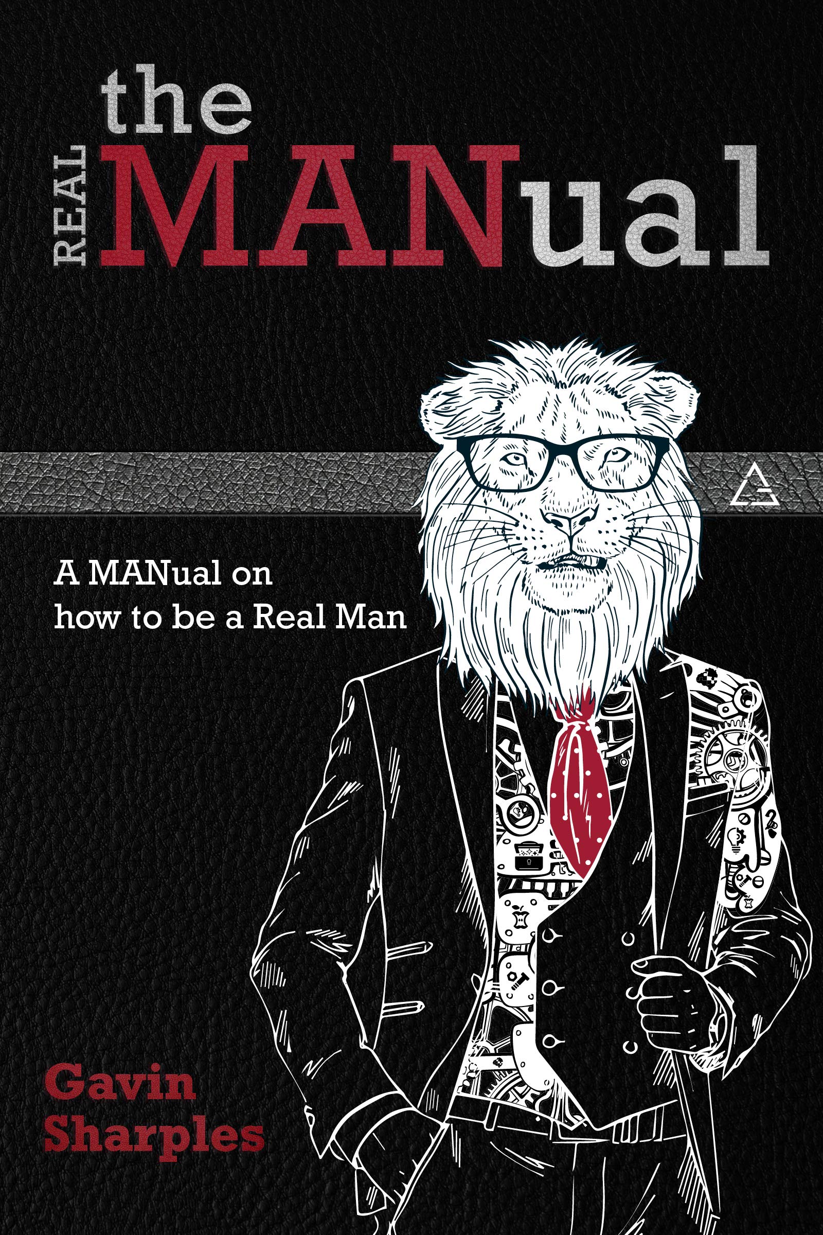 the REAL MANual: A MANual on how to be a Real Man by Gavin Sharples ...