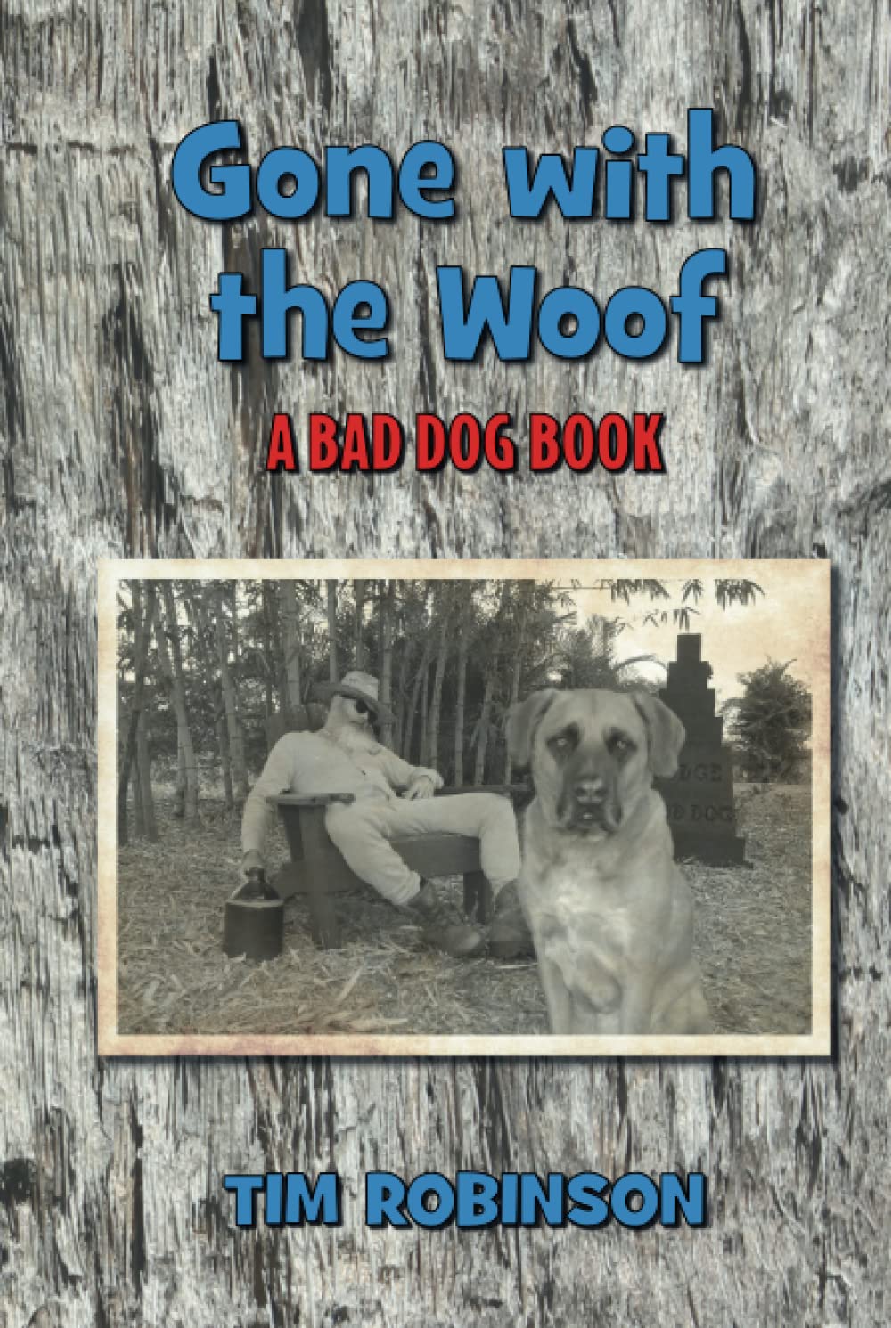 Gone With The Woof: A Bad Dog Book by Tim Robinson | Goodreads