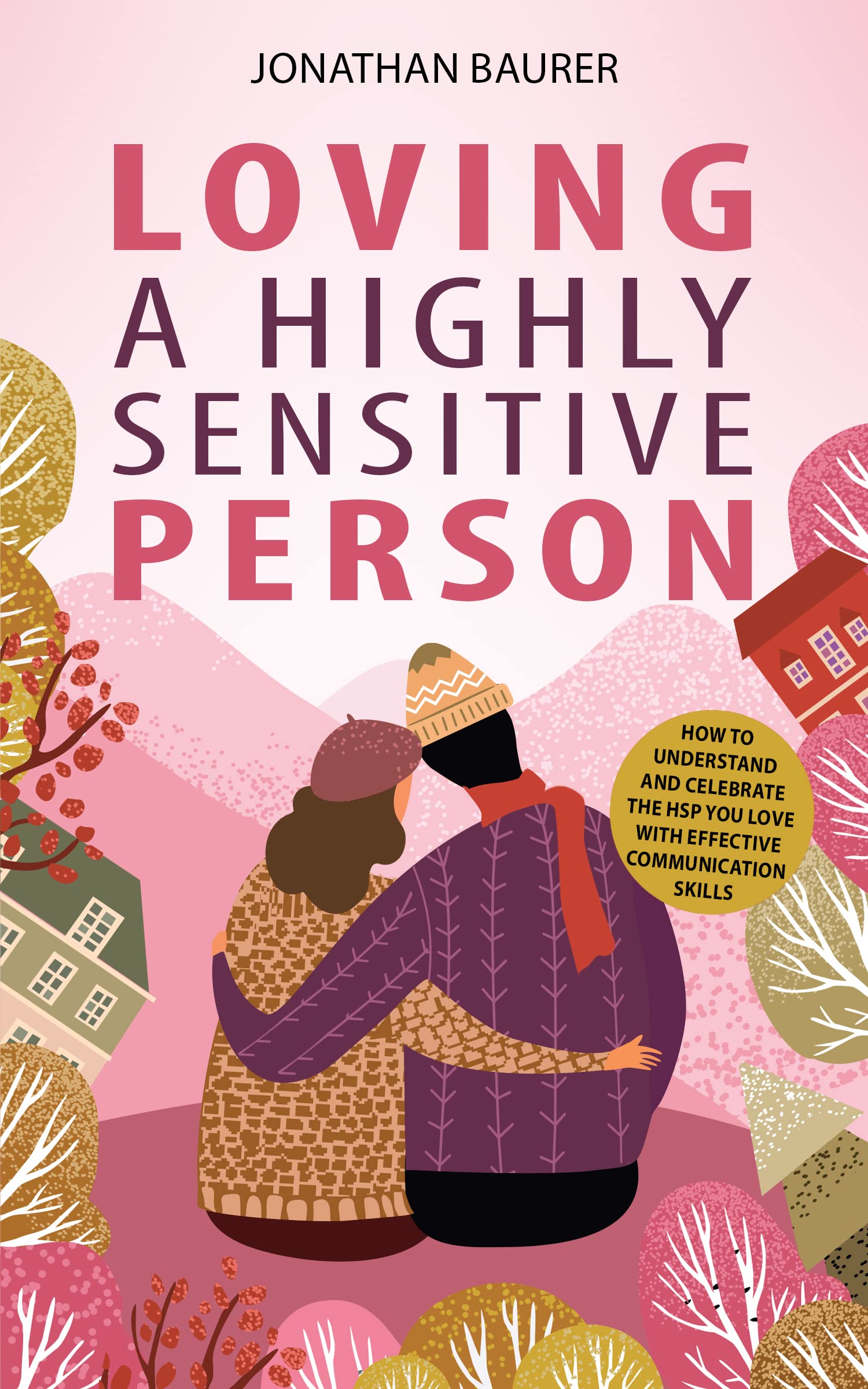 Loving a Highly Sensitive Person: How to Understand and Celebrate the ...
