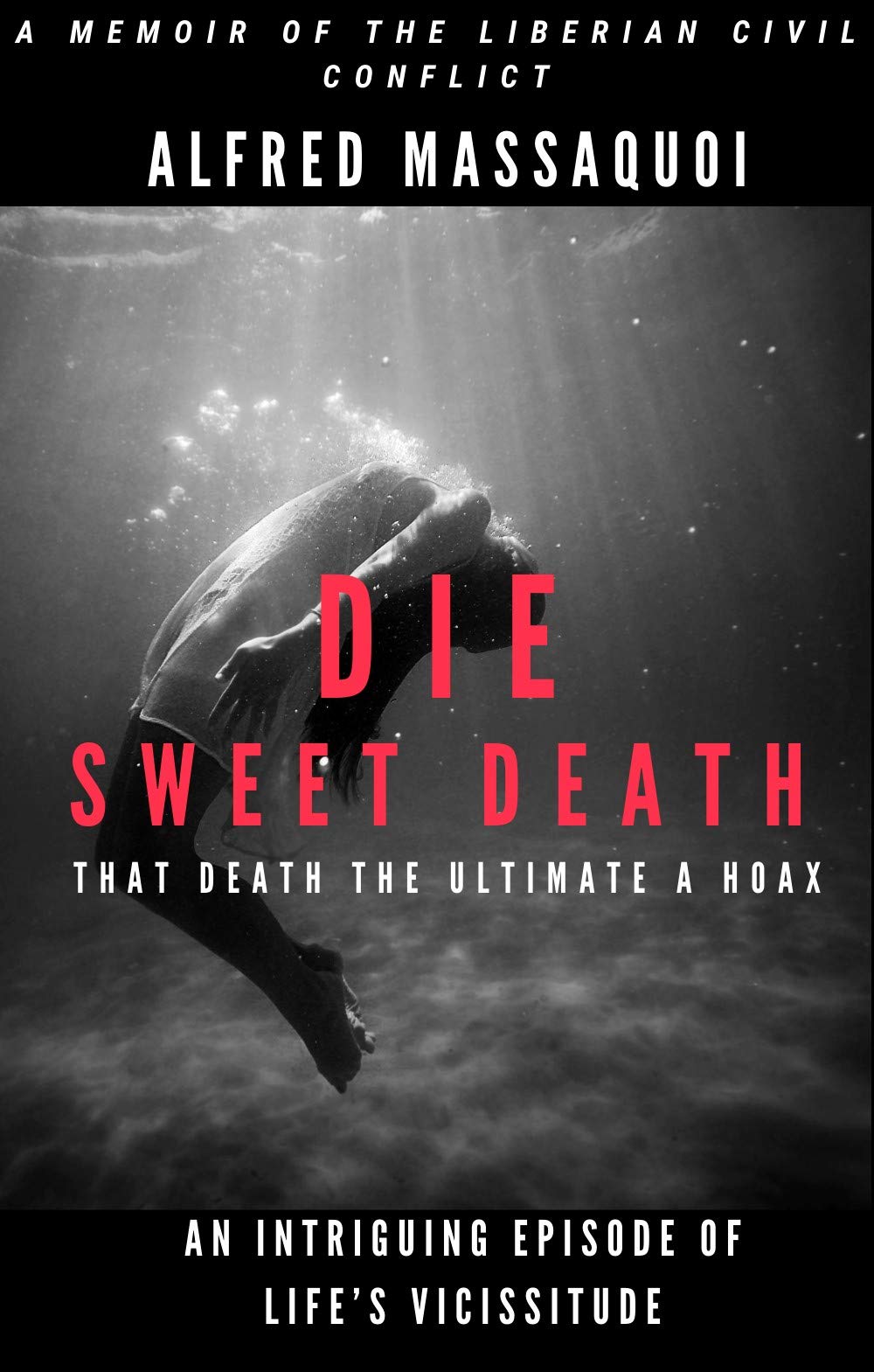 Die Sweet Death: that death the ultimate a hoax by Alfred Massaquoi ...