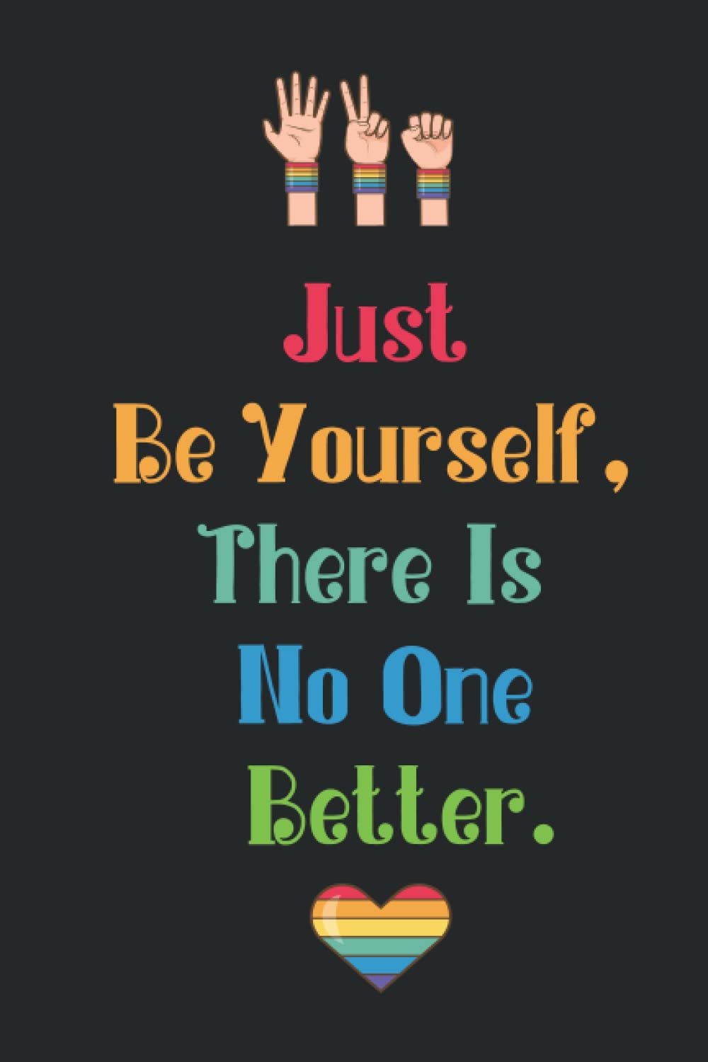 Just Be Yourself, There Is No One Better.: LGBT Notebook journal, Gift ...