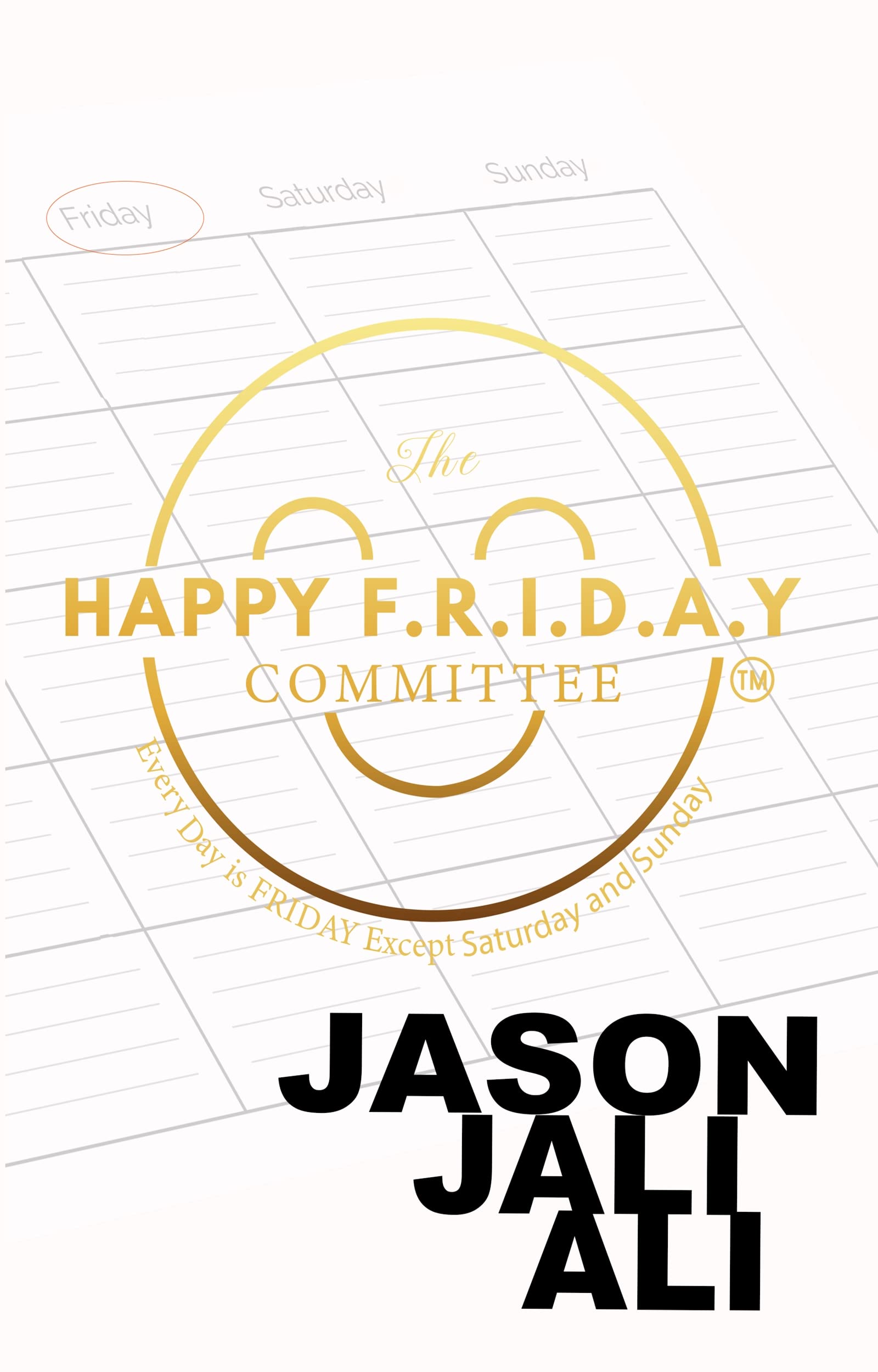 The Happy F.R.I.D.A.Y Committee: Every day is F.R.I.D.A.Y. except ...
