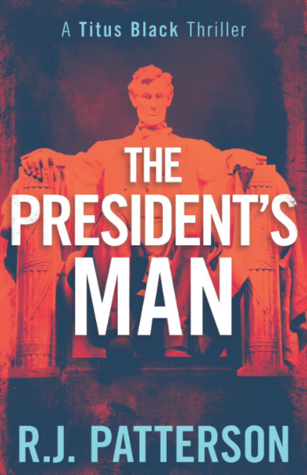 The President's Man (Titus Black Thriller series) by R.J. Patterson ...