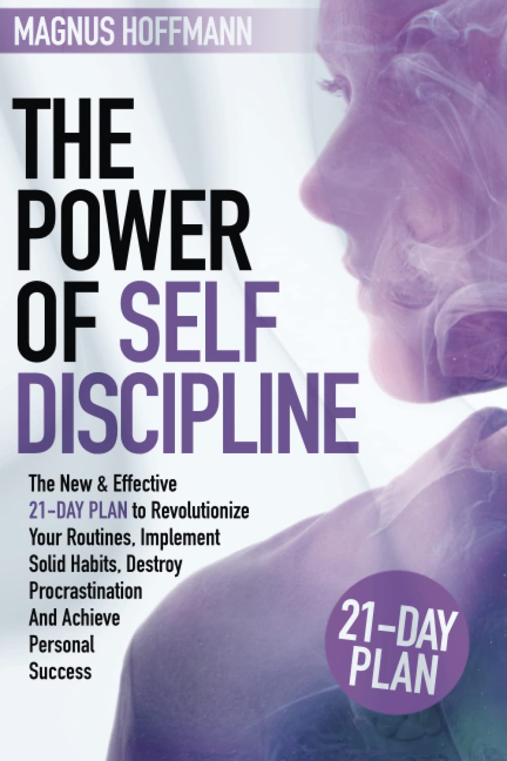 The Power of Self Discipline: The New & Effective 21-Day Plan to ...