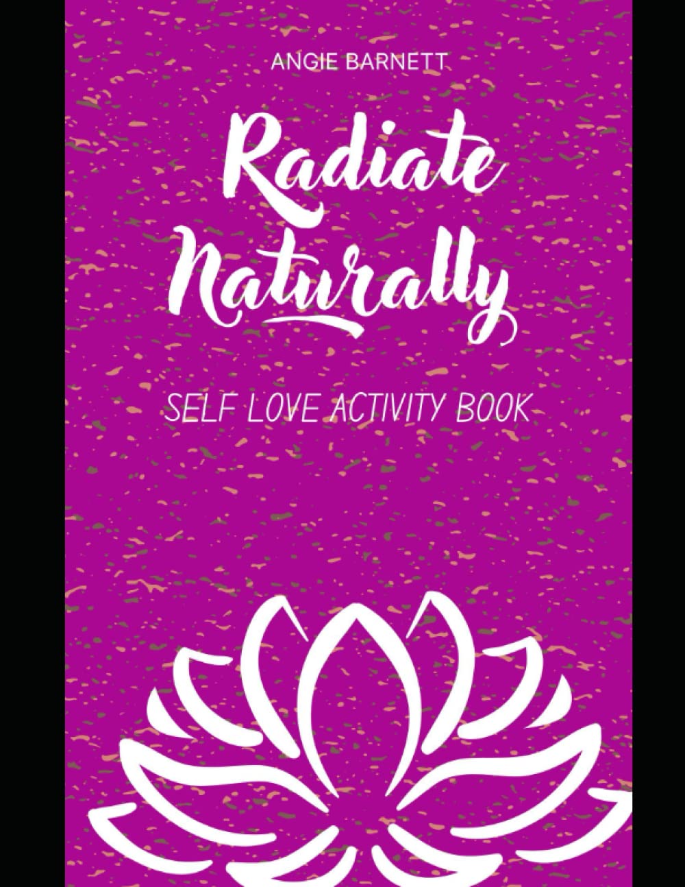 Self Love Activity Book: Radiate Naturally by Angie M Barnett | Goodreads