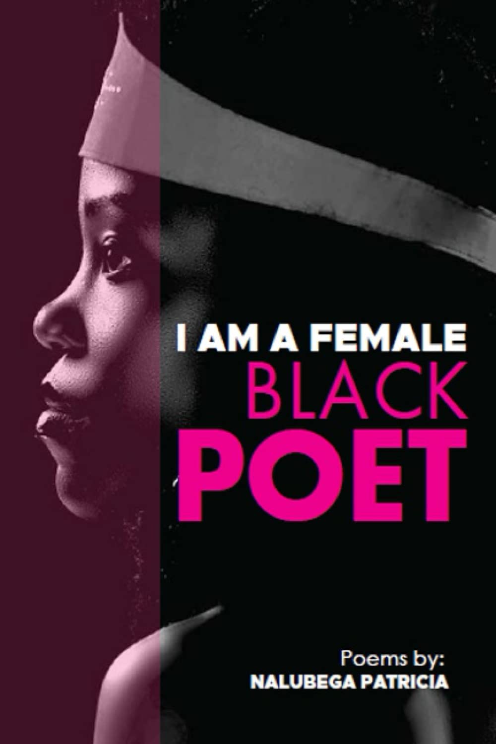 I AM A FEMALE BLACK POET by Ms Patricia Nalubega | Goodreads