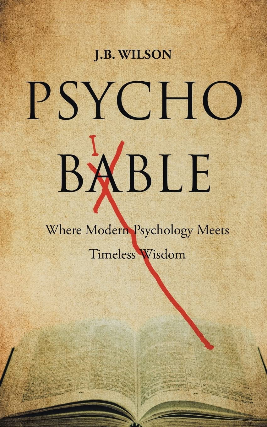 Psycho-Bible: Where Modern Psychology Meets Timeless Wisdom by J. Barry Wilson | Goodreads