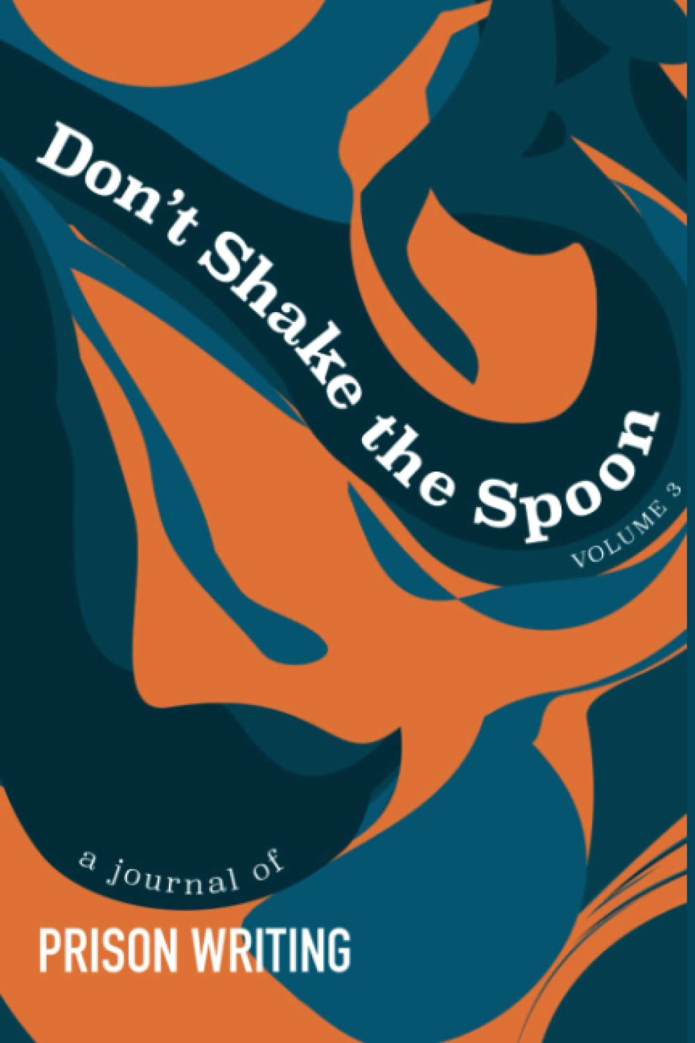 Don't Shake the Spoon: A Journal of Prison Writing Volume 3 by exchange ...