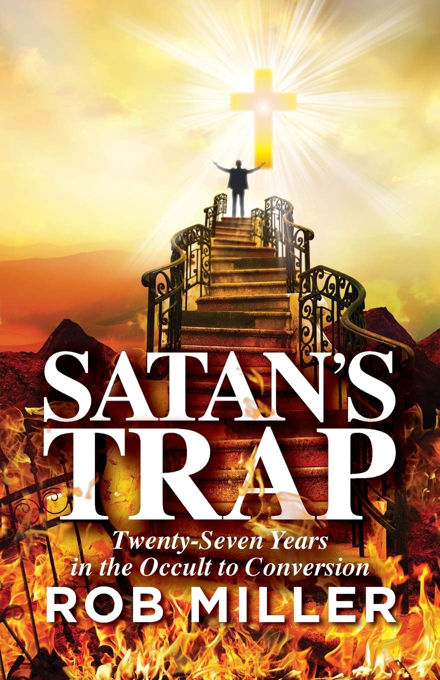 Satan's Trap, Twenty-Seven Years in the Occult to Conversion by Rob ...