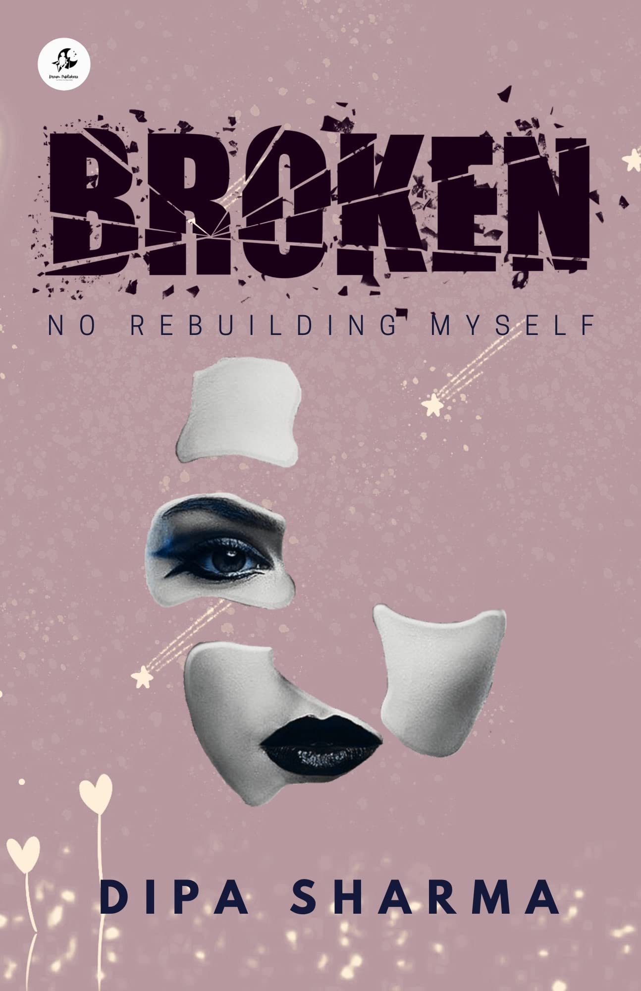 Broken No Rebuilding Myself (Hindi Edition) by Dipa Sharma | Goodreads