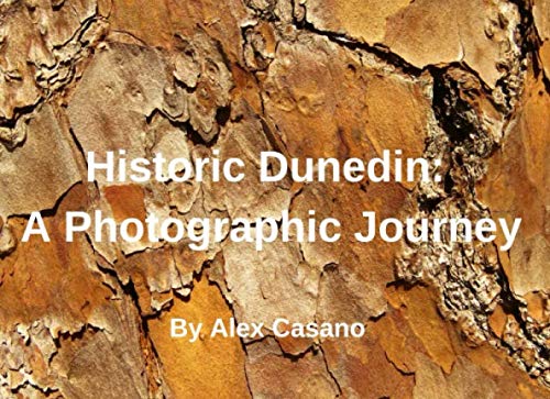 Historic Dunedin: A Photographic Journey by Alex Casano | Goodreads